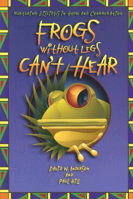 Frogs Without Legs Can't Hear: Nurturing Disciples In Home And ...