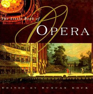 The Little Book of Opera by Duncan Bock | Goodreads