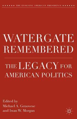 Watergate Remembered: The Legacy for American Politics by Michael A ...