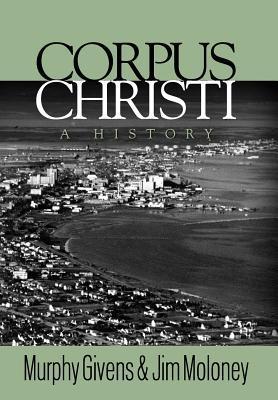 Corpus Christi: A History by Murphy Givens | Goodreads