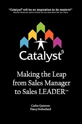 Catalyst 5: Making the Leap from Sales Manager to Sales Leader by ...