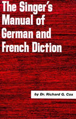 Singer's Manual of German and French Diction by Richard G. Cox | Goodreads