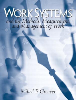 Work Systems: The Methods, Measurement & Management of Work by Mikell P ...