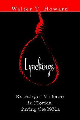 Lynchings: Extralegal Violence in Florida during the 1930s by Walter T ...