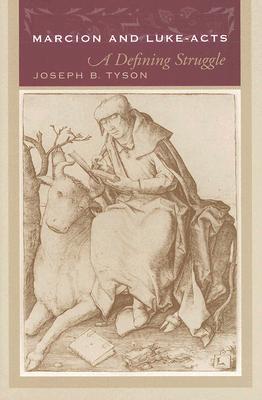 Marcion and Luke-Acts: A Defining Struggle by Joseph B. Tyson | Goodreads