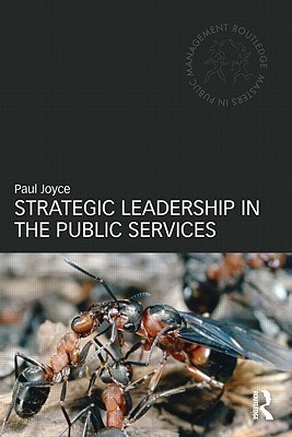 Strategic Leadership in the Public Services by Paul Joyce | Goodreads