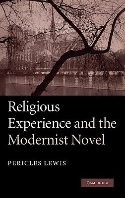 Religious Experience and the Modernist Novel by Pericles Lewis | Goodreads