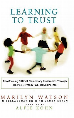 Learning to Trust: Transforming Difficult Elementary Classrooms Through ...