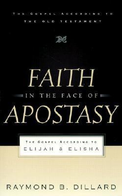 Faith in the Face of Apostasy: The Gospel According to Elijah & Elisha ...