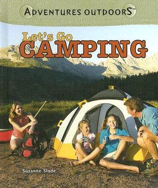 Let's Go Camping (Adventures Outdoors) by Suzanne Slade | Goodreads
