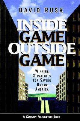 Inside Game/Outside Game: Winning Strategies for Saving Urban America ...