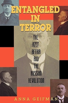 Entangled in Terror: The Azef Affair and the Russian Revolution by Anna ...