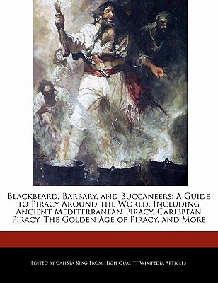 Blackbeard, Barbary, and Buccaneers: A Guide to Piracy Around the World ...