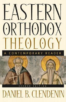 Eastern Orthodox Theology: A Contemporary Reader by Daniel B. Clendenin ...
