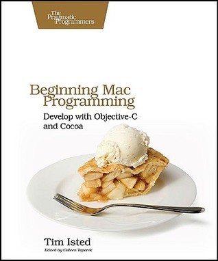 Beginning Mac Programming: Develop with Objective-C and Cocoa by Tim ...