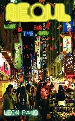 Seoul: Lost in the Big City by Leon Pang | Goodreads