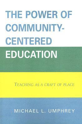 The Power of Community-Centered Education: Teaching as a Craft of Place ...