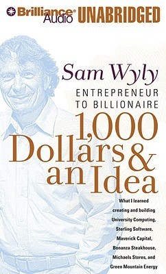 $1,000 and an Idea: Entrepreneur to Billionaire by Sam Wyly | Goodreads