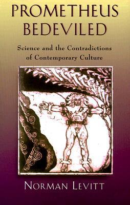 Prometheus Bedeviled: Science and the Contradictions of Contemporary ...