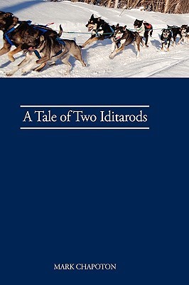 A Tale of Two Iditarods by C. Mark Chapoton | Goodreads