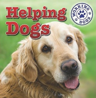 Helping Dogs (Working Dogs) by Mary Ann Hoffman | Goodreads