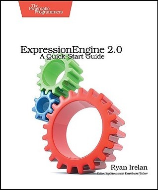 ExpressionEngine 2: A Quick-Start Guide by Ryan Irelan | Goodreads