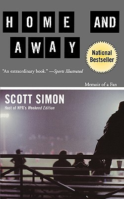 Home and Away: Memoir of a Fan by Scott Simon | Goodreads