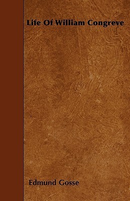 Life Of William Congreve by Edmund Gosse | Goodreads