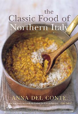 The Classic Food of Northern Italy by Anna Del Conte | Goodreads