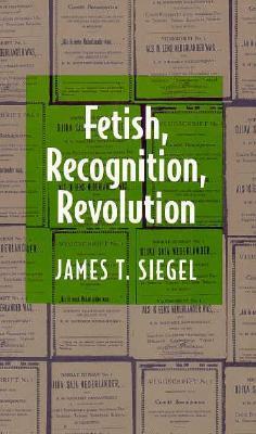 Fetish, Recognition, Revolution by James T. Siegel | Goodreads