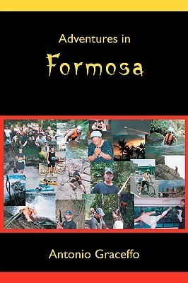 Adventures in Formosa by Antonio Graceffo | Goodreads