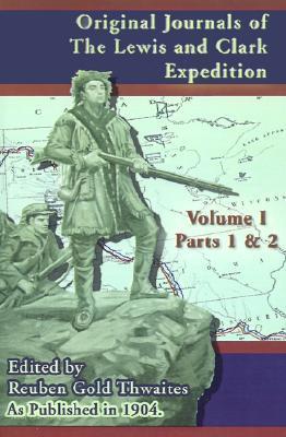 Original Journals of the Lewis and Clark Expedition: Parts 1 & 2 by ...