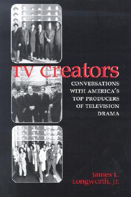 TV Creators: Conversations with America's Top Producers of Television ...