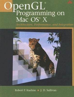 OpenGL Programming on MAC OS X: Architecture, Performance, And Integration by Robert P. Kuehne ...