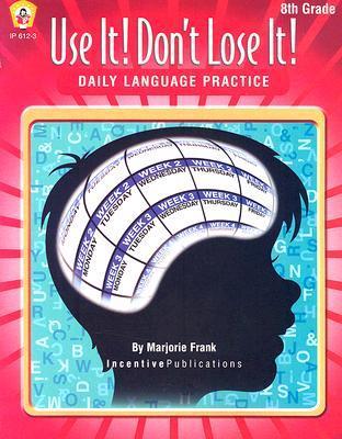 Use It! Don't Lose It!: Daily Language Practice, 8th Grade by Marjorie ...