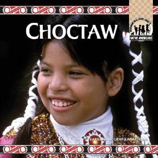 Choctaw (Native Americans) by Barbara A. Gray-Kanatiiosh | Goodreads