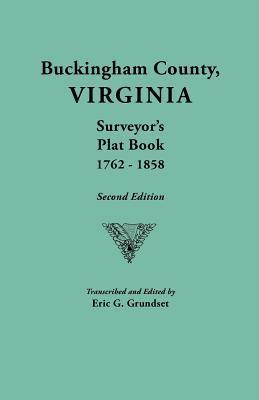 Buckingham County, Virginia, Surveyor's Plat Book, 1762-1858 by Eric G ...