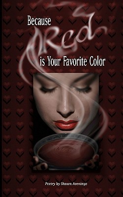 Because Red is Your Favorite Color by Shawn Aveningo | Goodreads