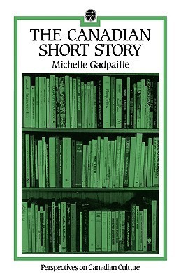 The Canadian Short Story by Michelle Gadpaille | Goodreads