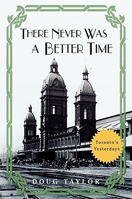 THERE NEVER WAS A BETTER TIME: Toronto's Yesterdays by Doug Taylor ...