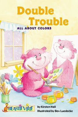 Double Trouble: All About Colors (Beastieville) by Kirsten Hall | Goodreads
