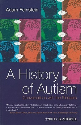 A History of Autism: Conversations with the Pioneers by Adam Feinstein ...