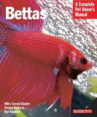 Bettas: Everything About History, Care, Nutrition, Handling, and ...