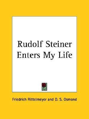 Rudolf Steiner Enters My Life by Friedrich Rittelmeyer | Goodreads