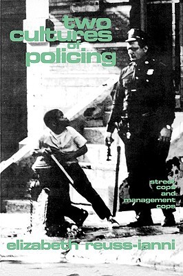 Two Cultures of Policing: Street Cops and Management Cops by Elizabeth ...