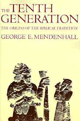 The Tenth Generation: The Origins of the Biblical Tradition by George E ...