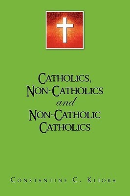 Catholics, Non-catholics and Non-catholic Catholics by Constantine C ...