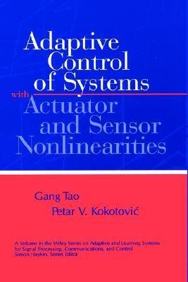 Adaptive Control of Systems with Actuator and Sensor Nonlinearities by Gang Tao | Goodreads