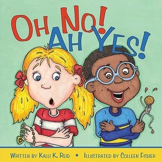 Oh No! Ah Yes! by Kalli Reid | Goodreads