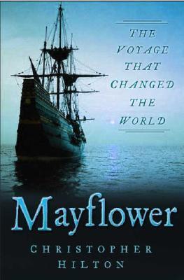 Mayflower: The Voyage That Changed the World by Christopher Hilton ...